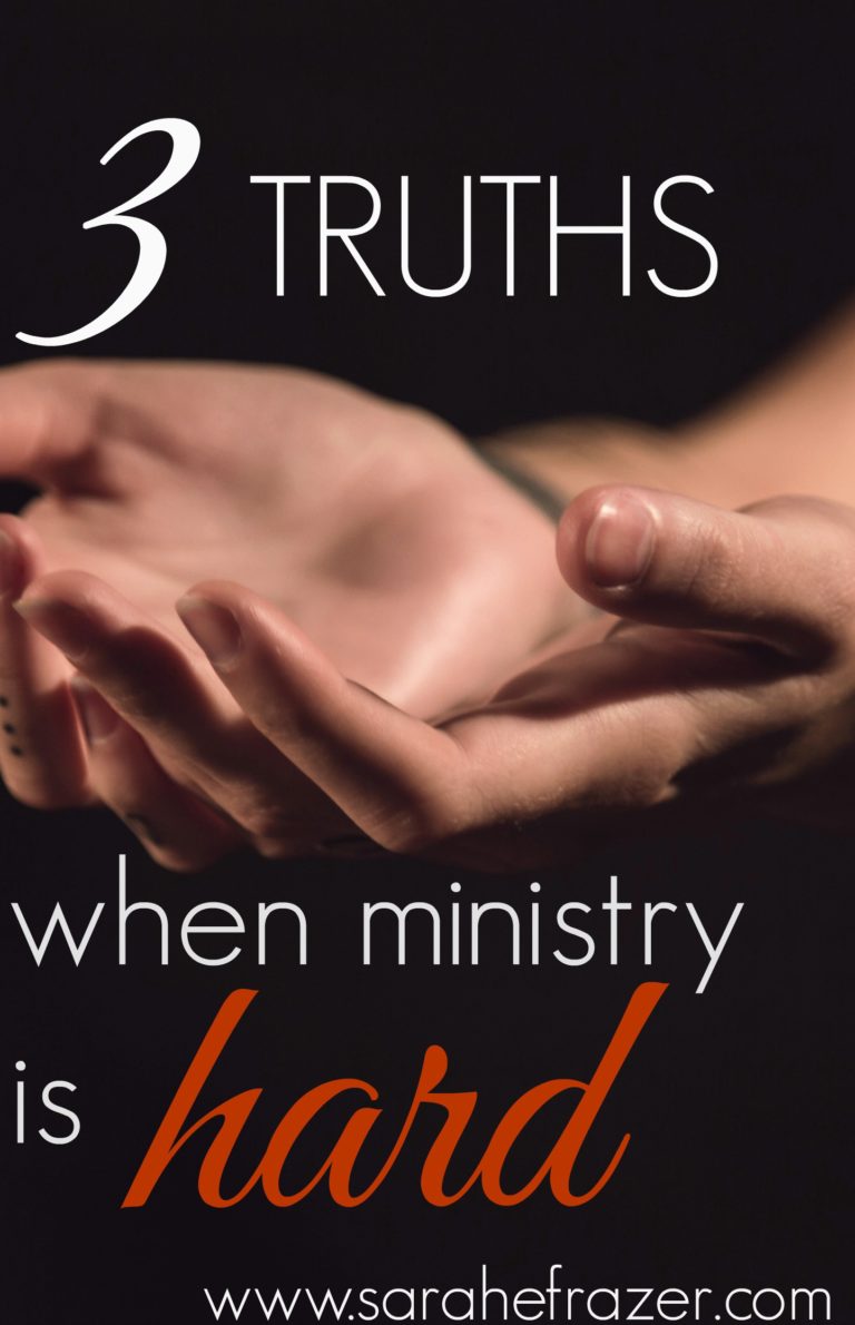 3 Truths When Ministry is Hard - Sarah E. Frazer