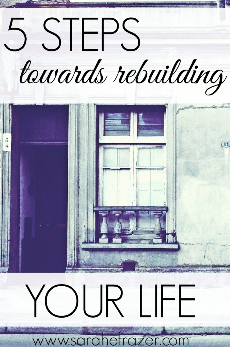 5 Steps Towards Rebuilding Your Life - Sarah E. Frazer