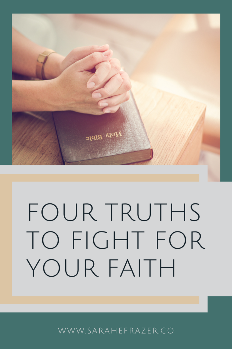 Four Truths to Fight for Your Faith - Sarah E. Frazer