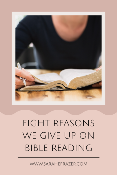 Eight Reasons We Give Up On Bible Reading - Sarah E. Frazer