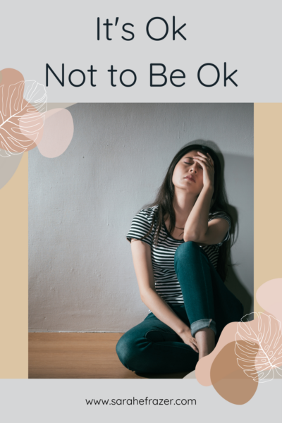 It's Ok Not to Be Ok - Sarah E. Frazer