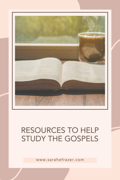 Resources to Help Study the Gospels - Sarah E. Frazer