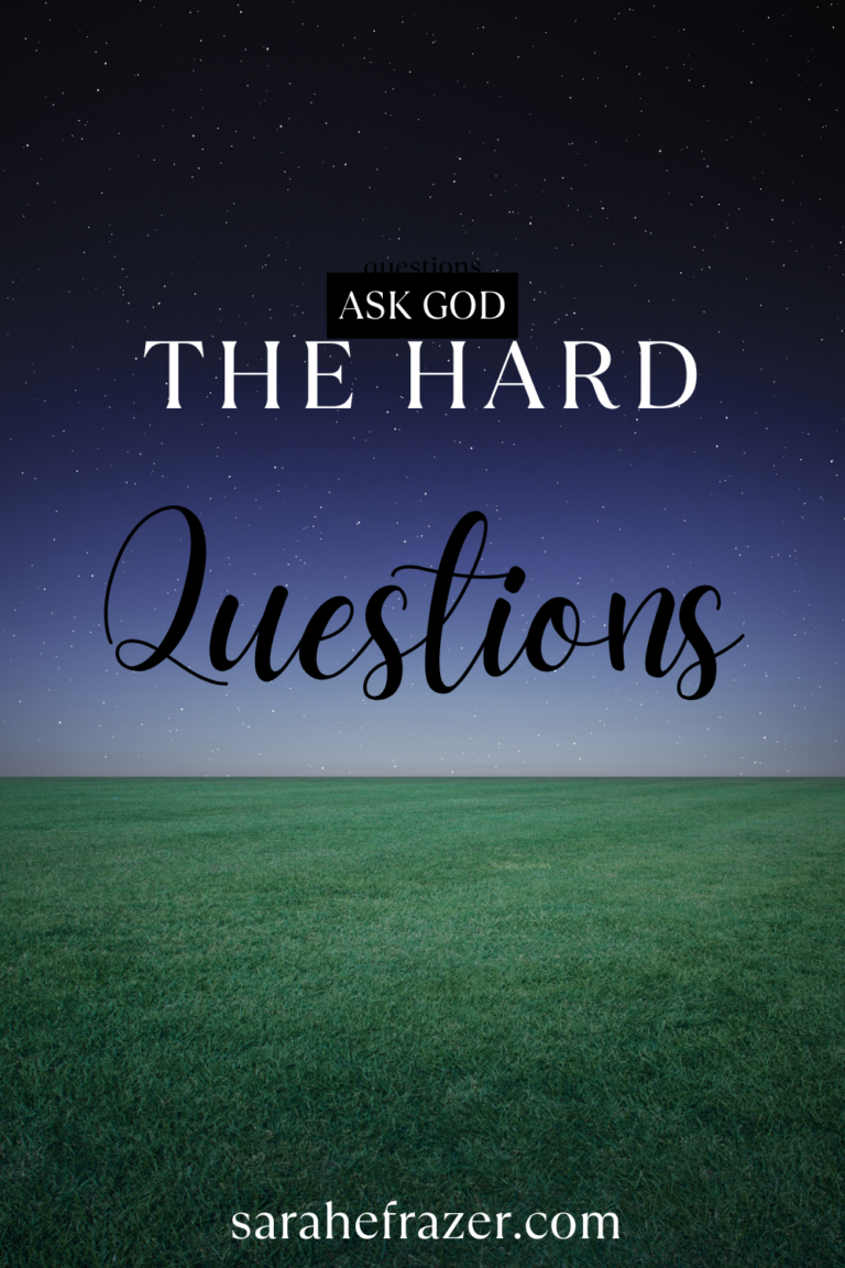 Three Hard Questions We Can Ask God - Sarah E. Frazer