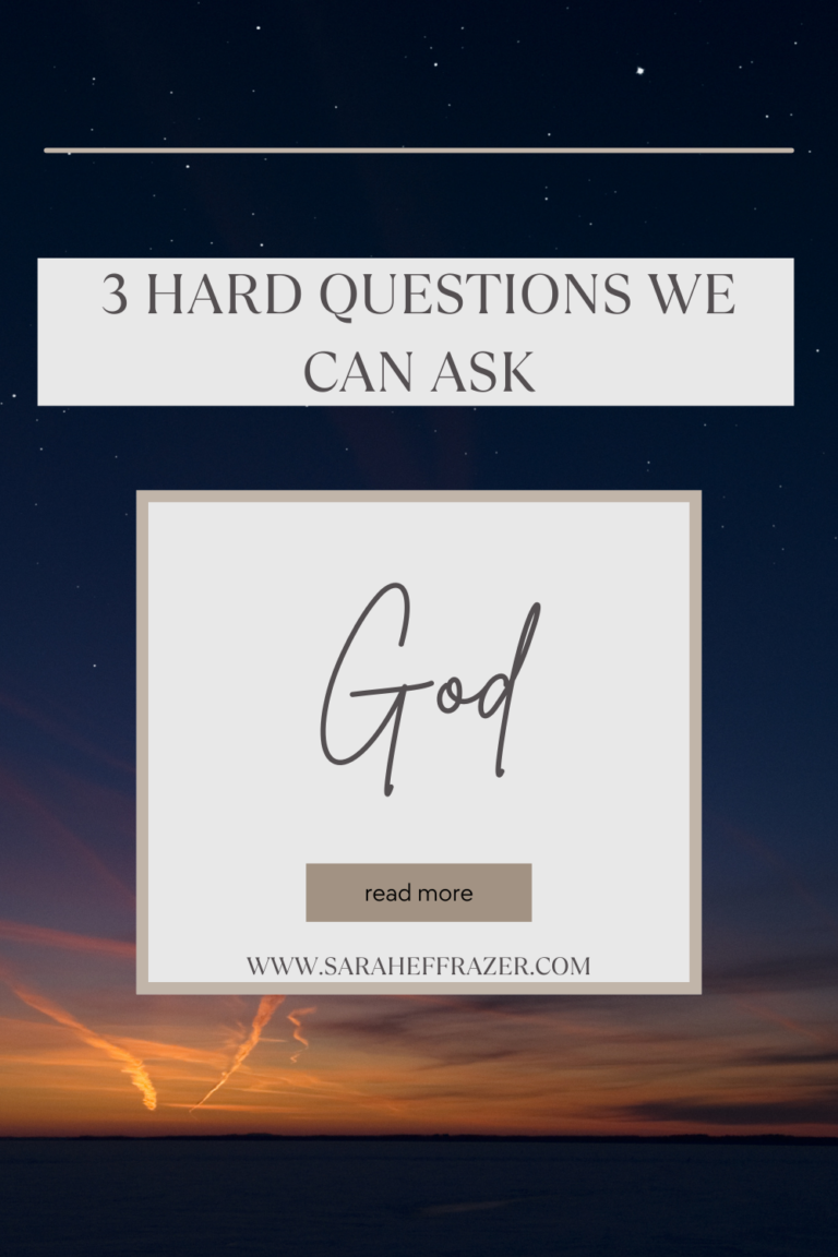 Three Hard Questions We Can Ask God - Sarah E. Frazer