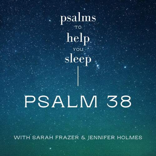 Psalms to Help You Sleep: Psalm 38 - Sarah E. Frazer